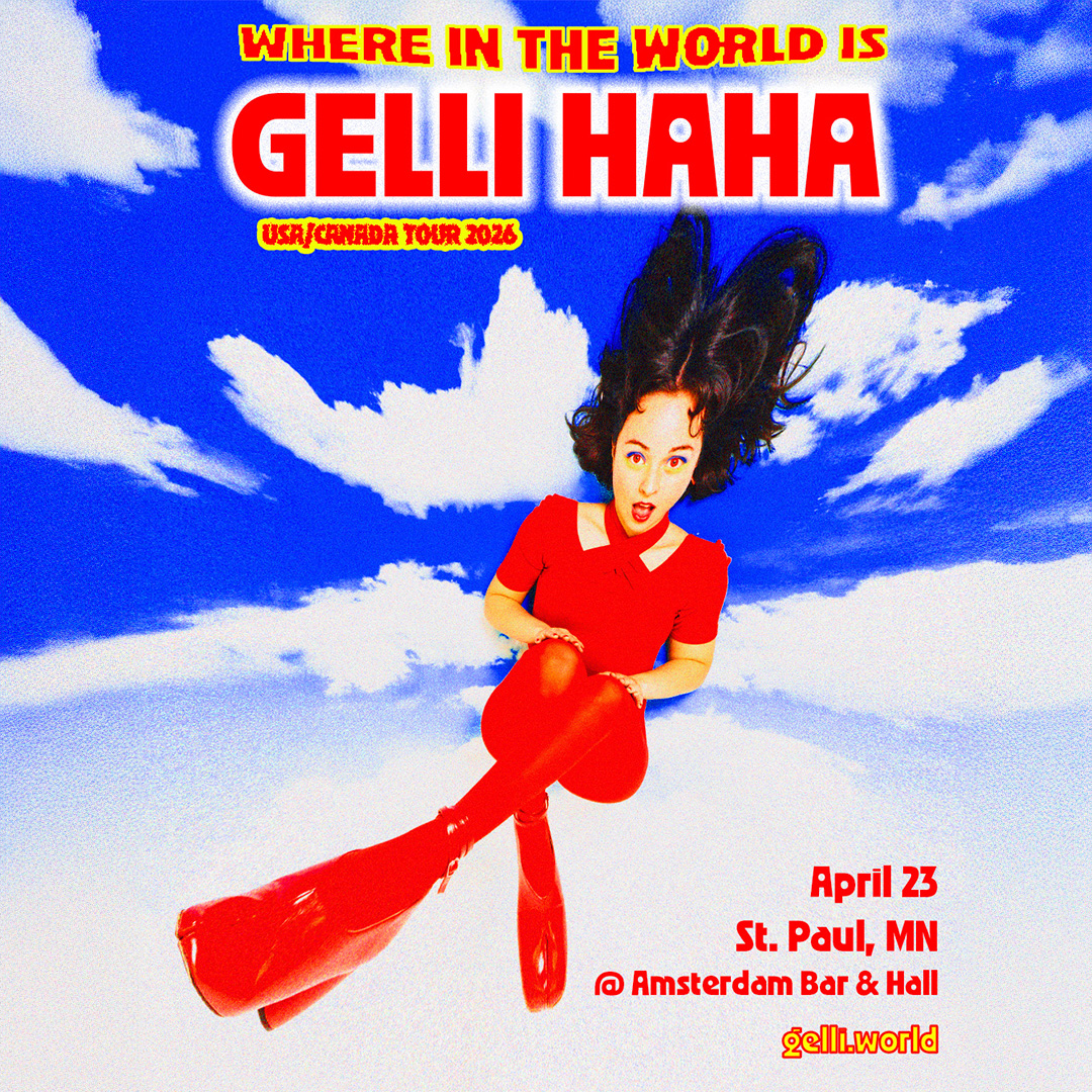 First Avenue presents…. GELLI HAHA – WHERE IN THE WORLD IS GELLI HAHA ...